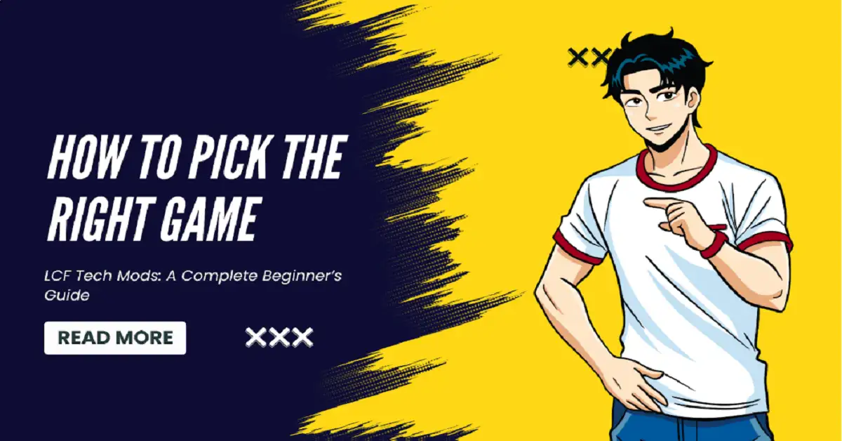 How to Pick the Right Game LCFTechMods: A Complete Beginner’s Guide ...